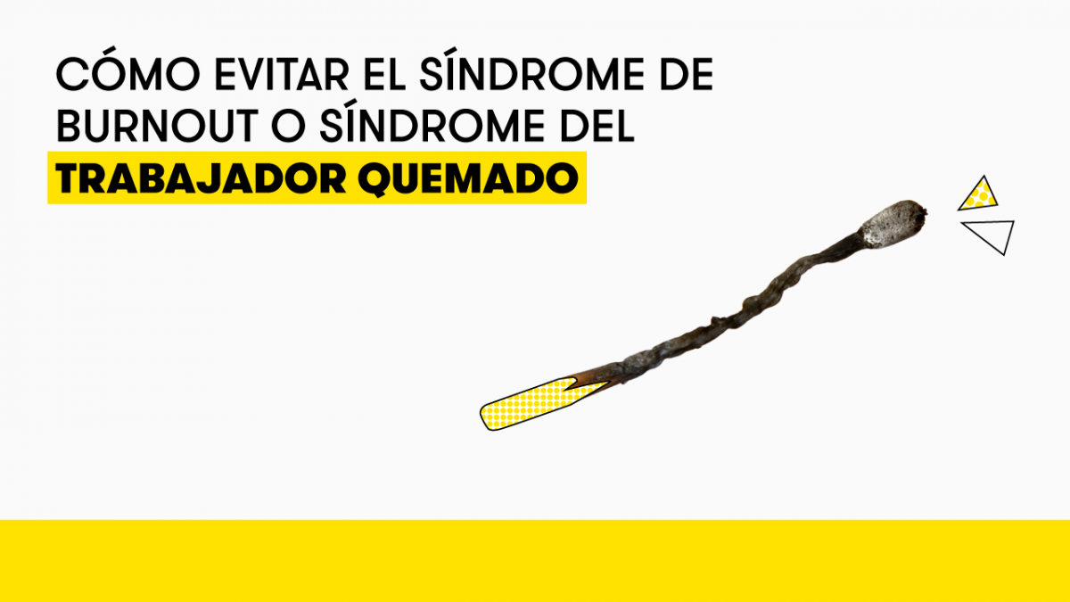 Cómo evitar el burnout o "síndrome del trabajador quemado" | Blog ...